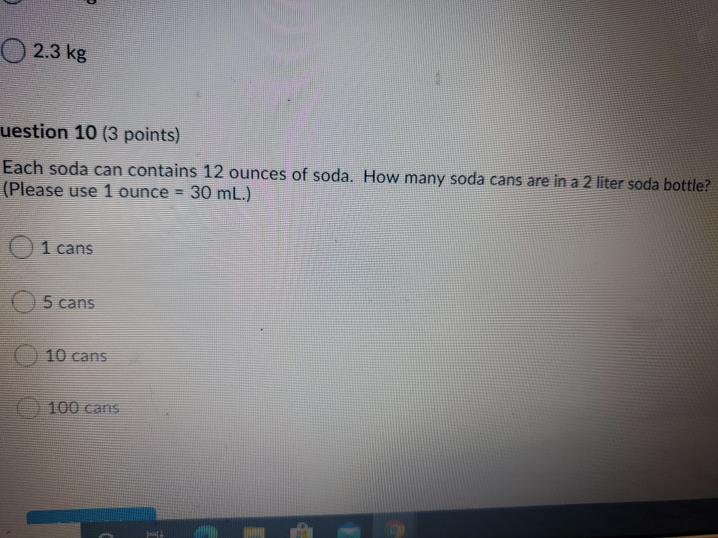 Solved 2.3 kg uestion 10 (3 points) Each soda can contains | Chegg.com Solved 2.3 kg uestion 10 (3 points) Each soda can contains | Chegg.com