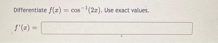 Solved Differentiate f(x)=cos−1(2x) f′(x)= | Chegg.com