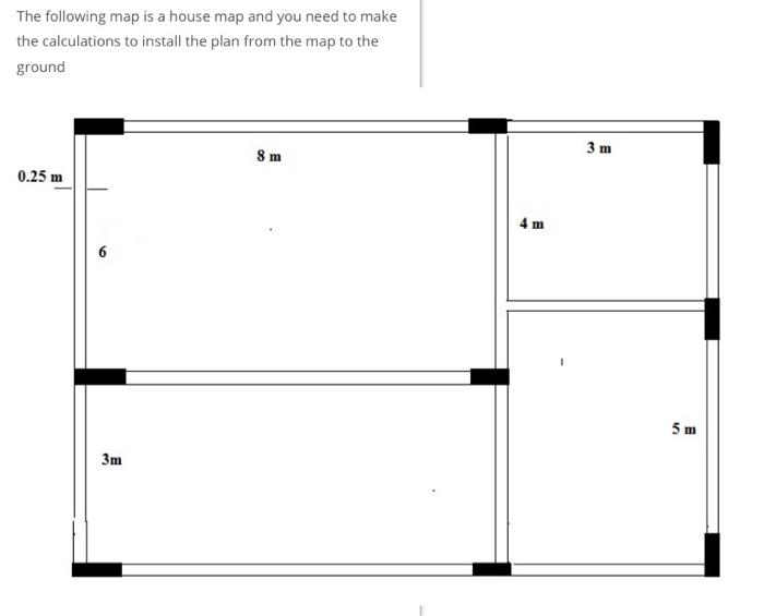 Solved The following map is a house map and you need to make | Chegg.com