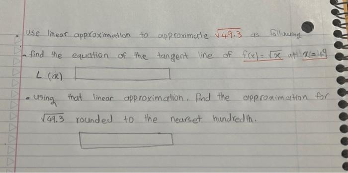 Solved Use Linear Approximation To Approximate 493 As 