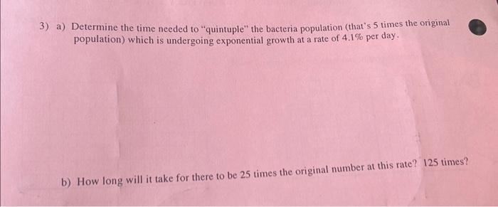 Solved determine the time needed to quintuple the bacteria | Chegg.com