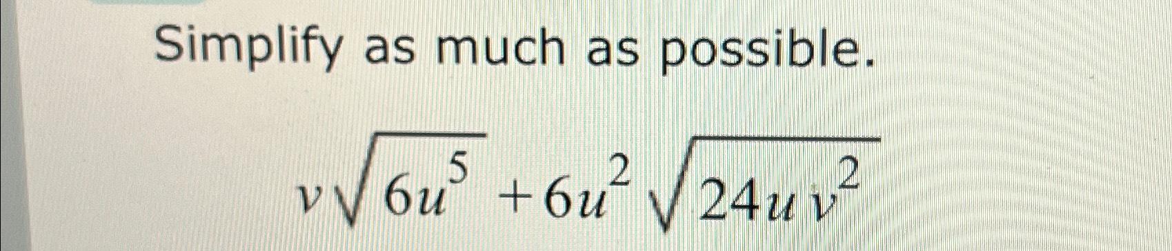Solved Simplify as much as possible.v6u52+6u224uv22 | Chegg.com