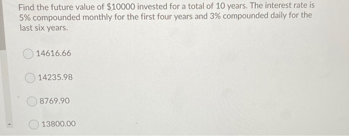 Solved Find the future value of $10000 invested for a total | Chegg.com