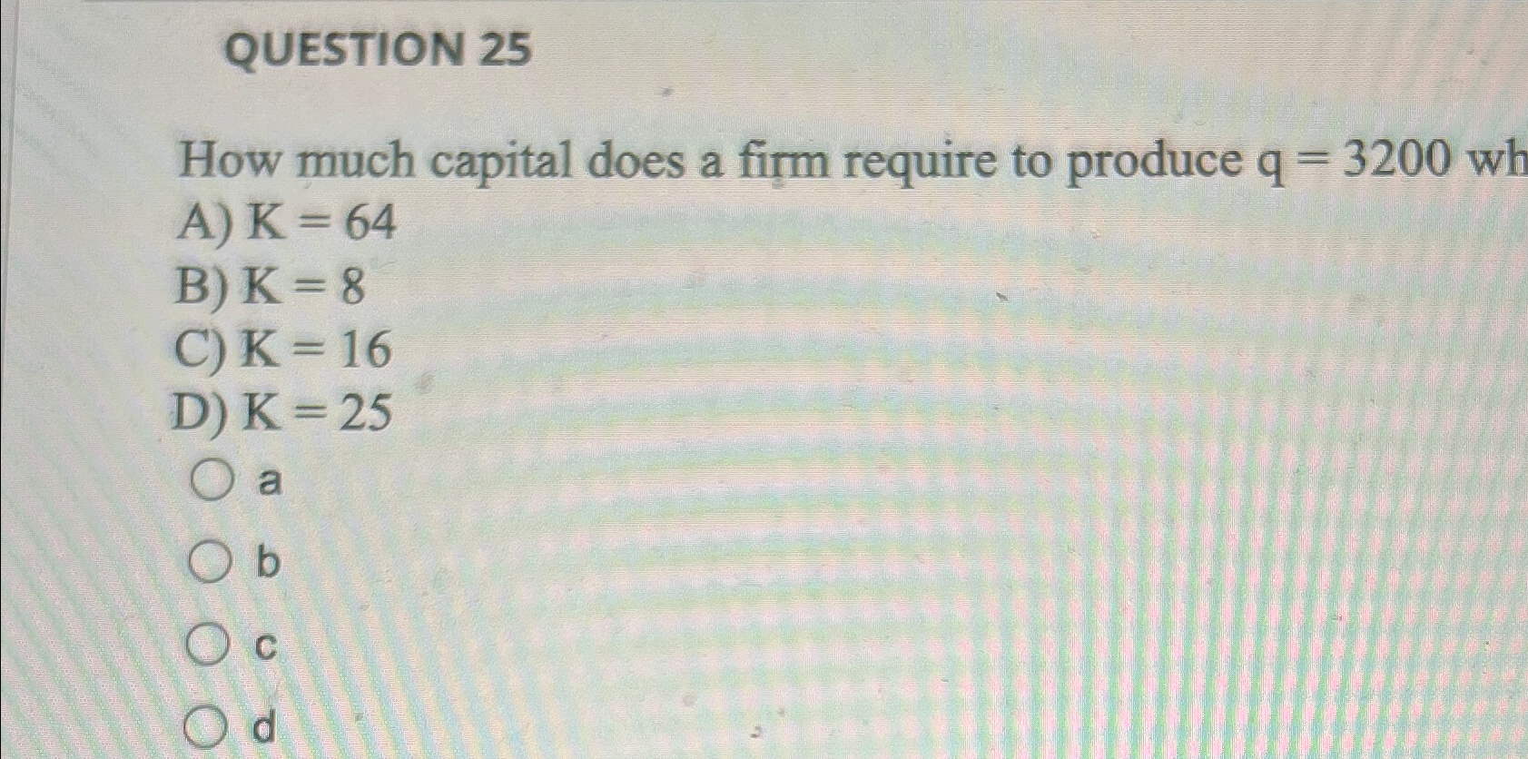 QUESTION 25How much capital does a firm require to | Chegg.com