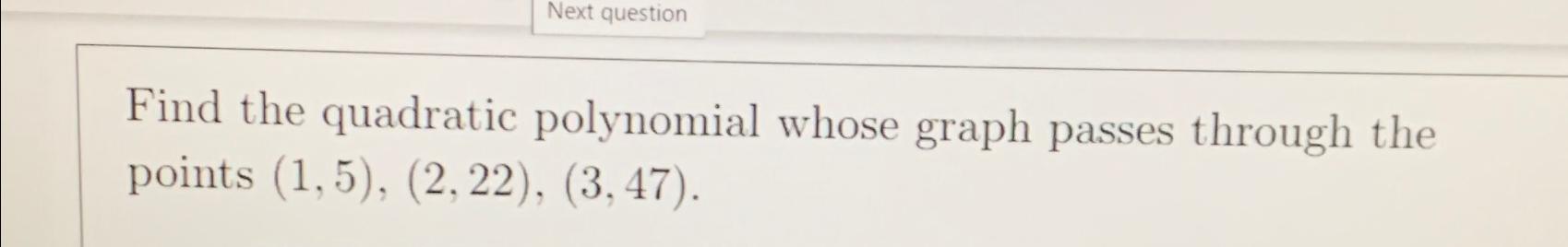 Solved Find the quadratic polynomial whose graph passes | Chegg.com