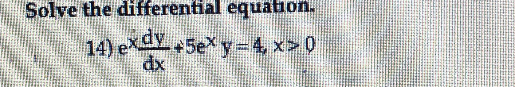 Solved Solve the differential equation.exdydx+5exy=4,x>0 | Chegg.com