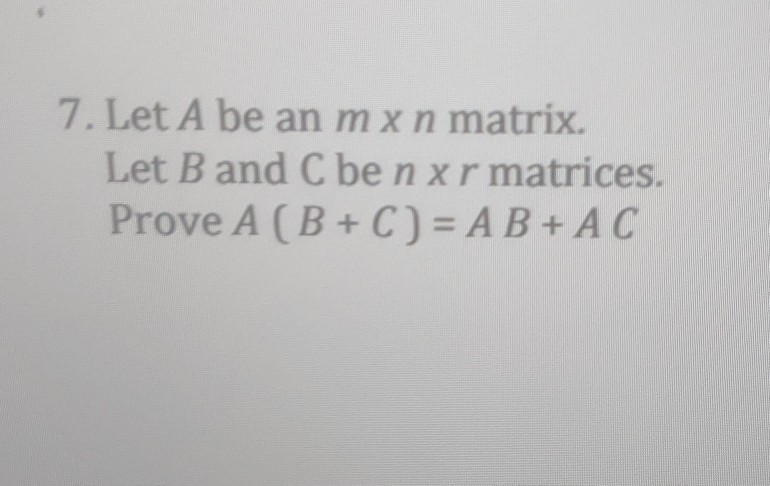 Solved 7. Let A be an mxn matrix. Let B and C be nxr | Chegg.com
