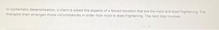 Solved In systematic desensitization, a client is asked the | Chegg.com