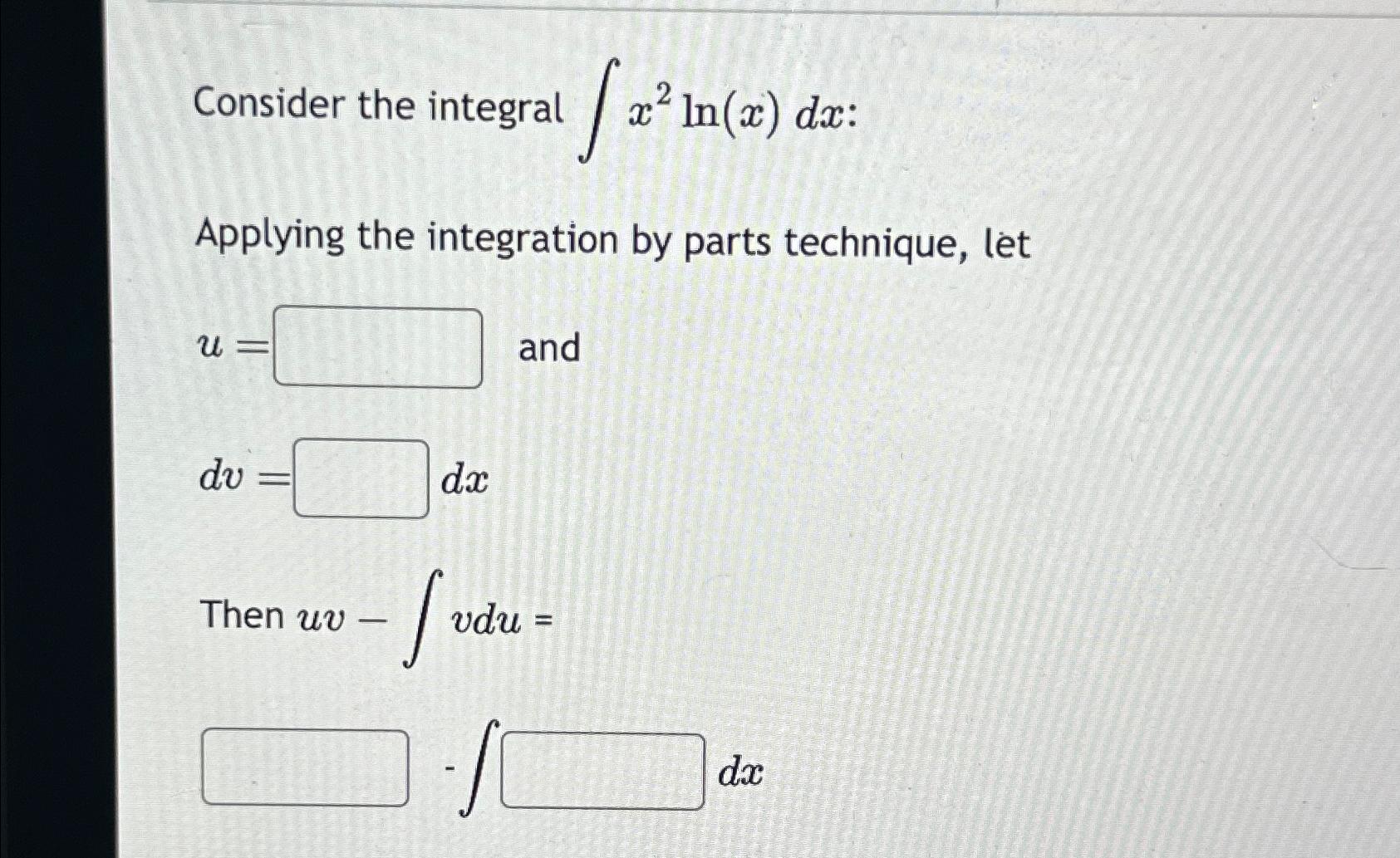 Solved Consider the integral ∫﻿﻿x2ln(x)dx ﻿:Applying the | Chegg.com