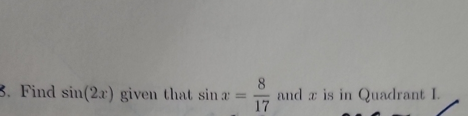Solved Find sin(2x) ﻿given that sinx=817 ﻿and x ﻿is in | Chegg.com