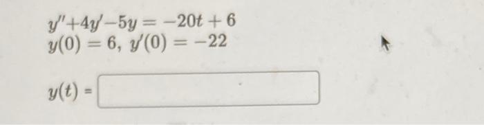 Solved y′′+4y′−5y=−20t+6y(0)=6,y′(0)=−22y(t)= | Chegg.com