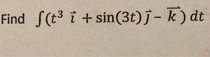 Solved ∫(t3 +sin(3t) −k)dtr(t)=(ln(t)) +(e−3t) Describe the | Chegg.com