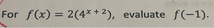 Solved For f(x)=2(4x+2), evaluate f(−1) | Chegg.com