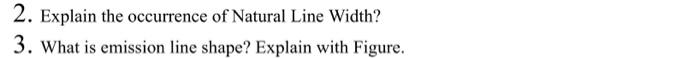 Solved 2. Explain the occurrence of Natural Line Width? 3. | Chegg.com