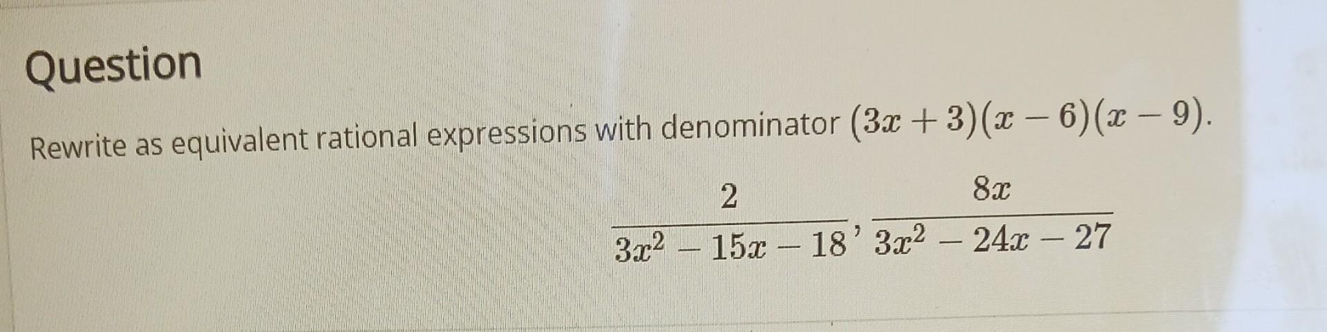 Solved Rewrite as equivalent rational expressions with | Chegg.com