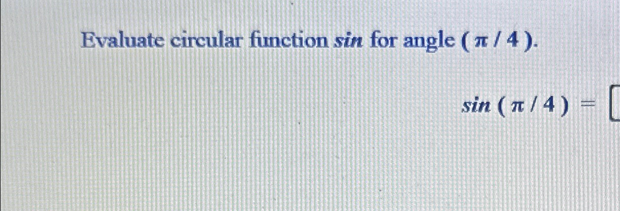 Solved Evaluate circular function sin ﻿for angle | Chegg.com