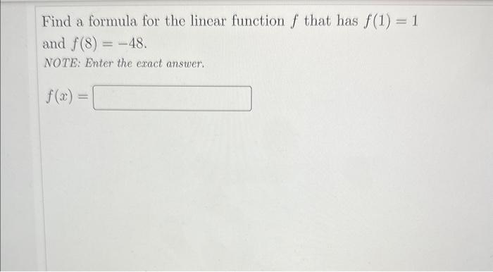Solved Find a formula for the linear function f that has | Chegg.com