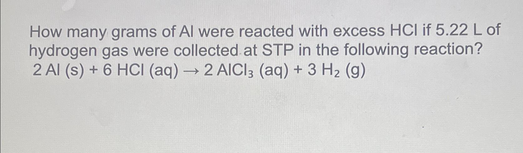 Solved How many grams of Al ﻿were reacted with excess HCl | Chegg.com