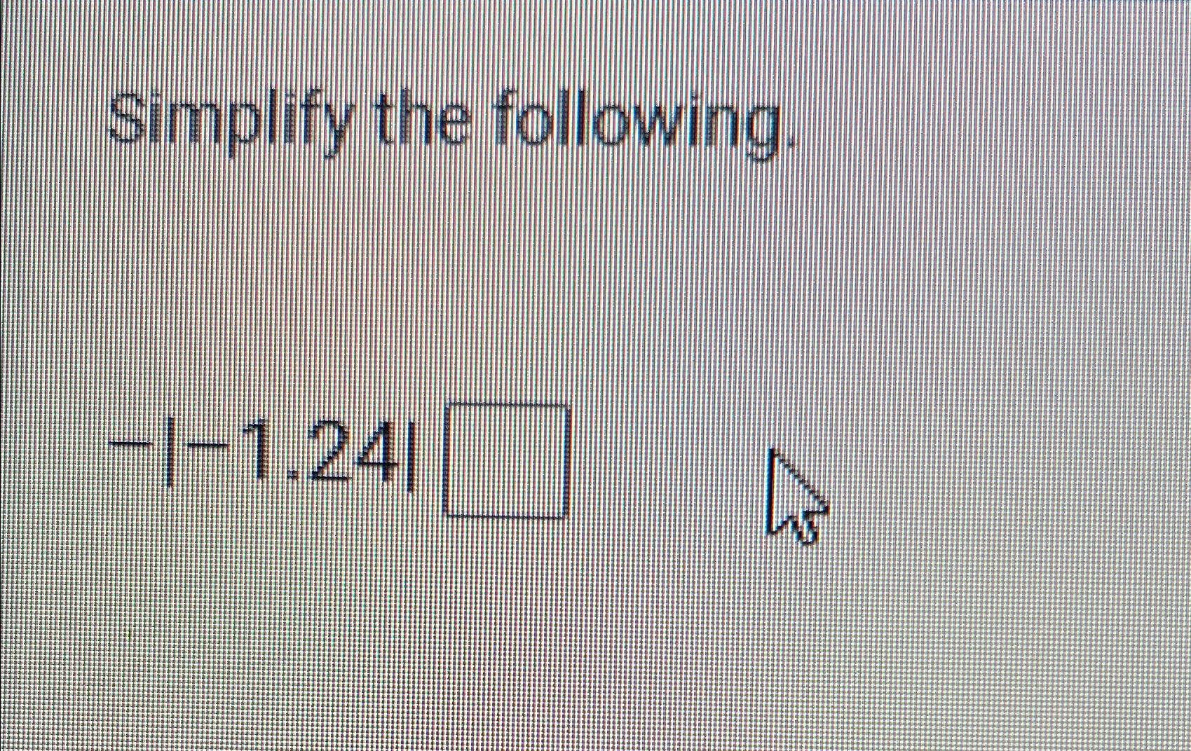 Solved Simplify the following.-|-1.24| | Chegg.com