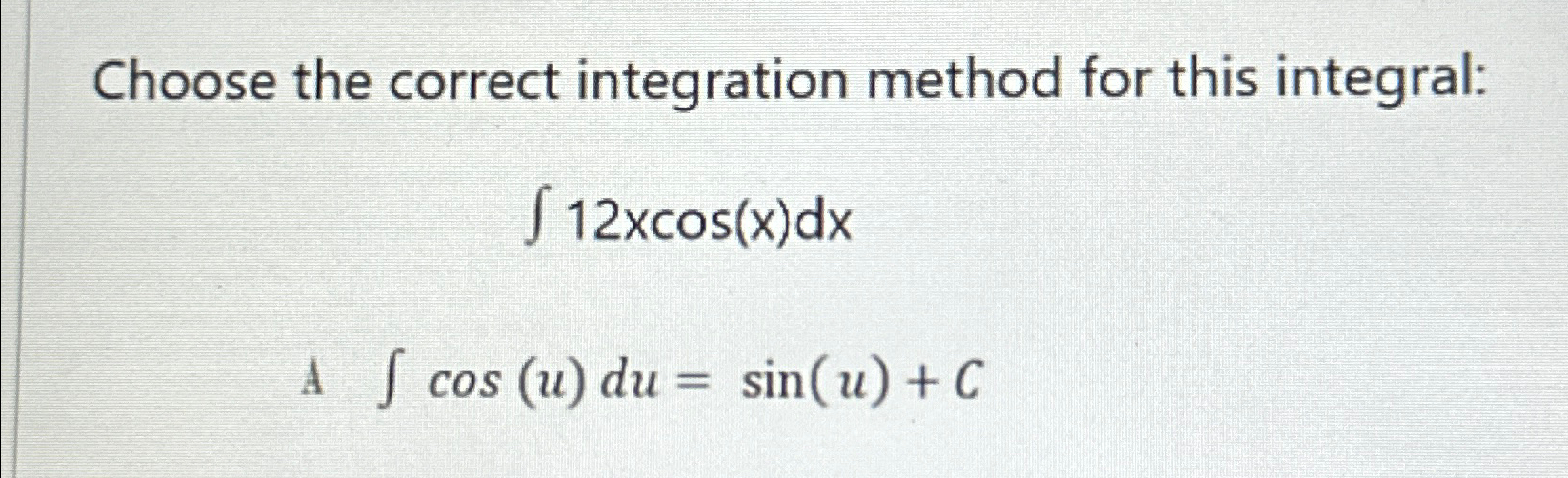 Solved Choose the correct integration method for this | Chegg.com