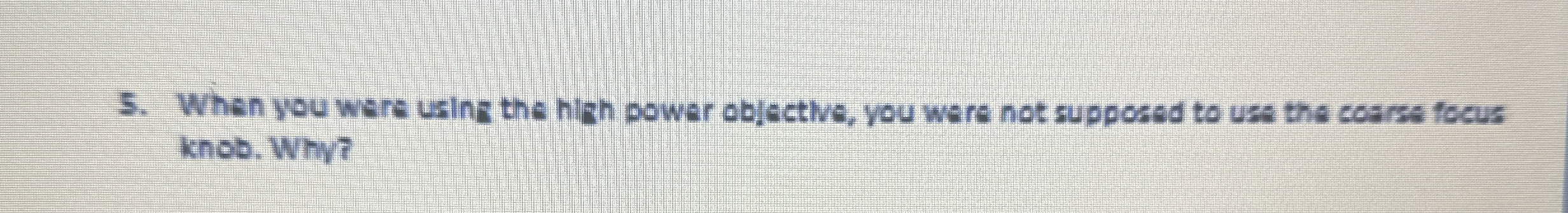 Solved When you ware using the high power objective, you | Chegg.com