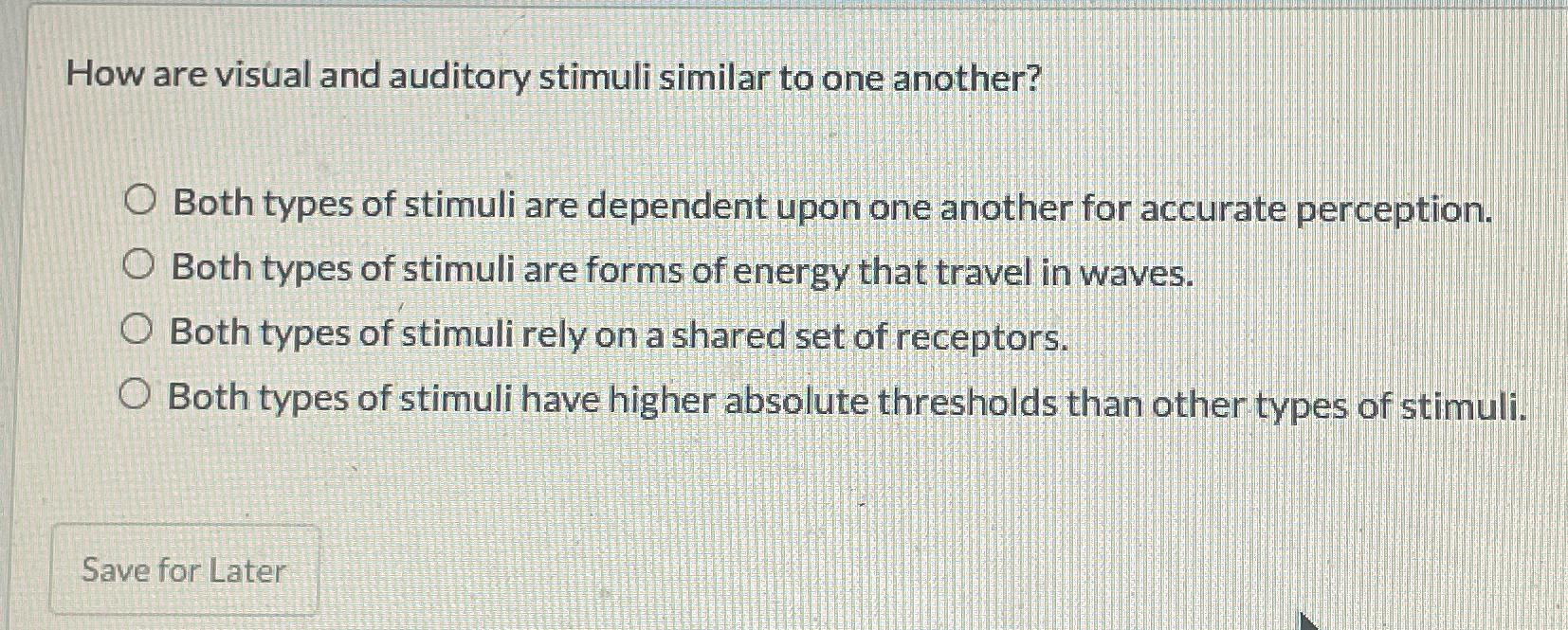 Solved How are visual and auditory stimuli similar to one | Chegg.com