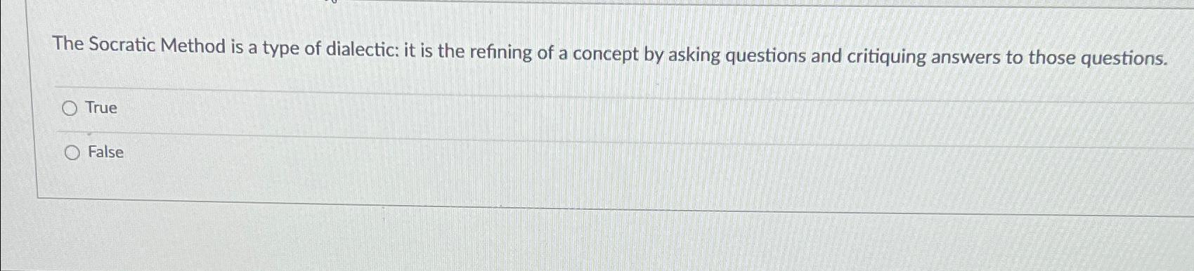 Solved The Socratic Method Is A Type Of Dialectic It Is The