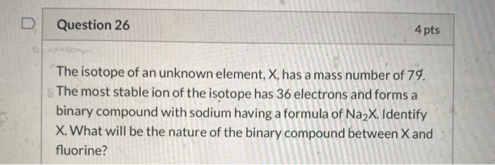 Solved Question 26 4 pts The isotope of an unknown element, | Chegg.com