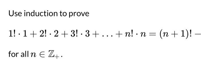 Solved Use induction to prove 1!⋅1+2!⋅2+3!⋅3+…+n!⋅n=(n+1)!− | Chegg.com