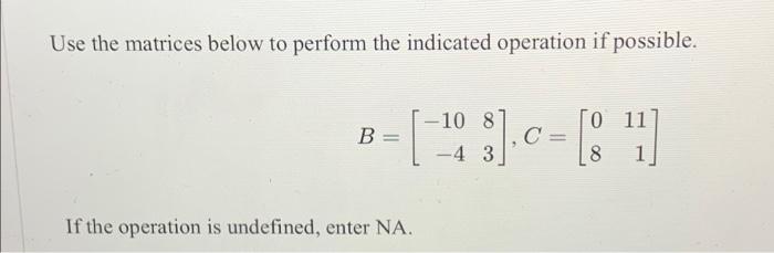 Solved Use the matrices below to perform the indicated | Chegg.com