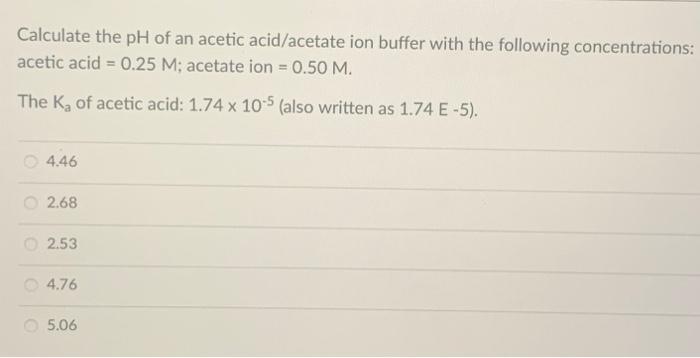 Solved Calculate The Ph Of An Acetic Acid Acetate Ion Buffer
