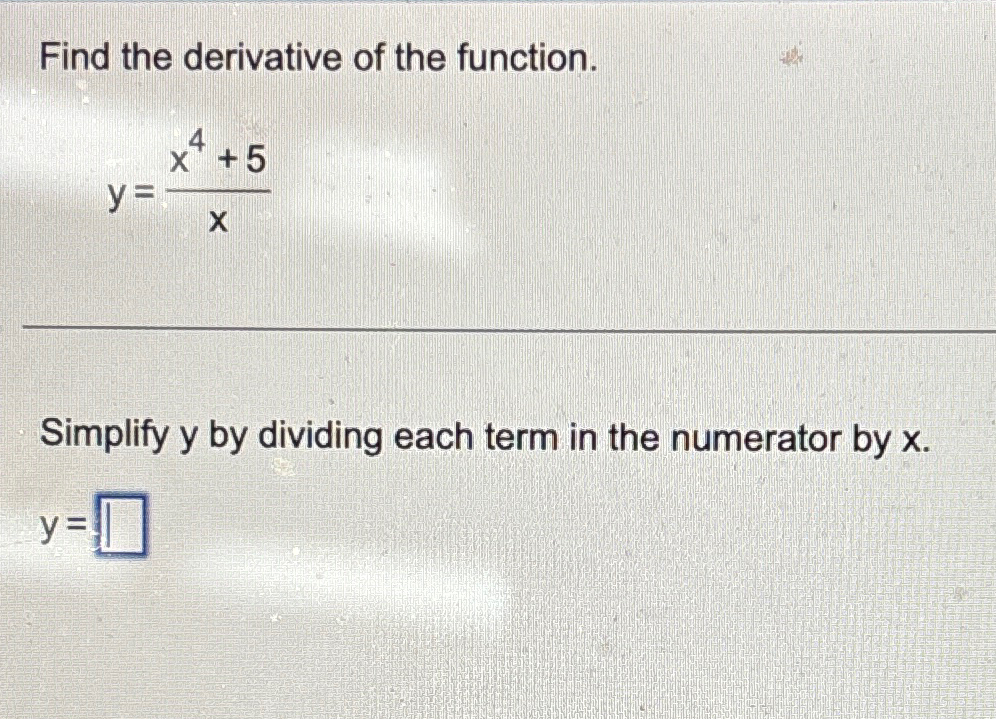 Solved Find the derivative of the function.y=x4+5xSimplify y | Chegg.com