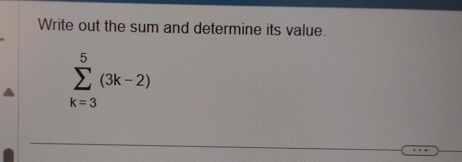 Solved Write out the sum and determine its value.∑k=35(3k-2) | Chegg.com