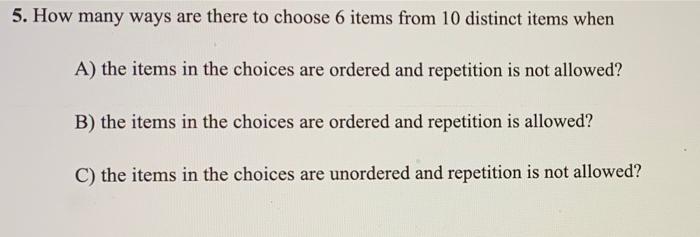 Solved 5. How many ways are there to choose 6 items from 10 | Chegg.com