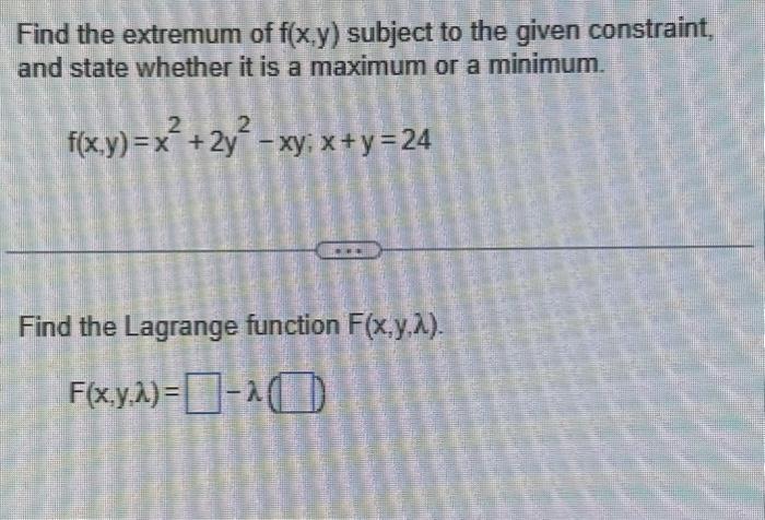 Solved Find the extremum of f(x,y) subject to the given | Chegg.com