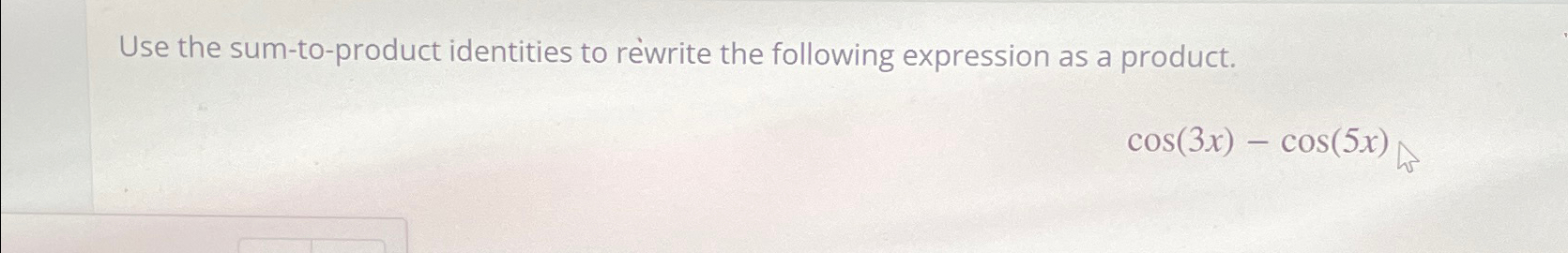 Solved Use the sum-to-product identities to rewrite the | Chegg.com