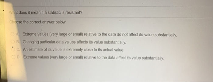 Solved What does it mean if a statistic is resistant? Choose | Chegg.com