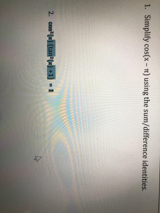 Solved 1. Simplify cos(x – T) using the sum/difference | Chegg.com