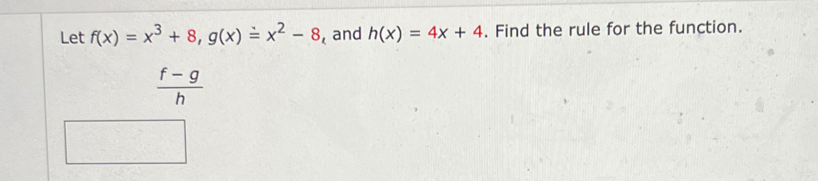 Solved Let f(x)=x3+8,g(x)≐x2-8, ﻿and h(x)=4x+4. ﻿Find the | Chegg.com