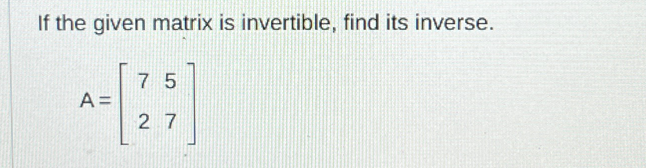 Solved If the given matrix is invertible, find its | Chegg.com