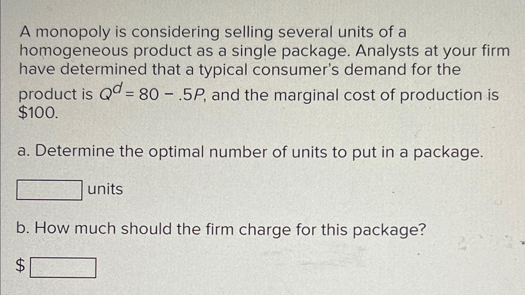 Solved A monopoly is considering selling several units of a | Chegg.com