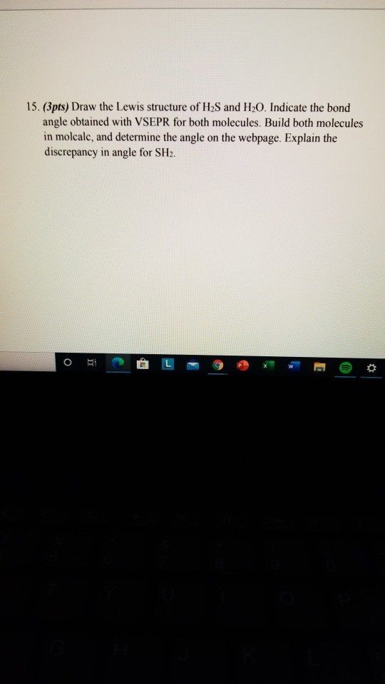 Solved 15. (3pts) Draw the Lewis structure of H2S and H20. | Chegg.com