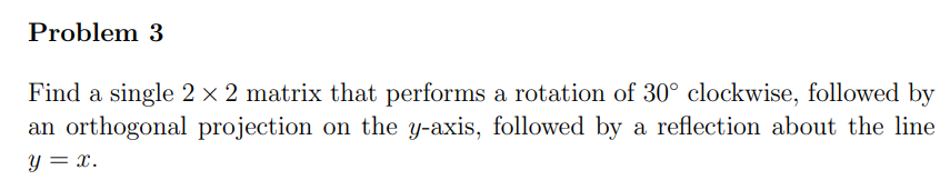 Solved Problem 3Find a single 2×2 ﻿matrix that performs a | Chegg.com