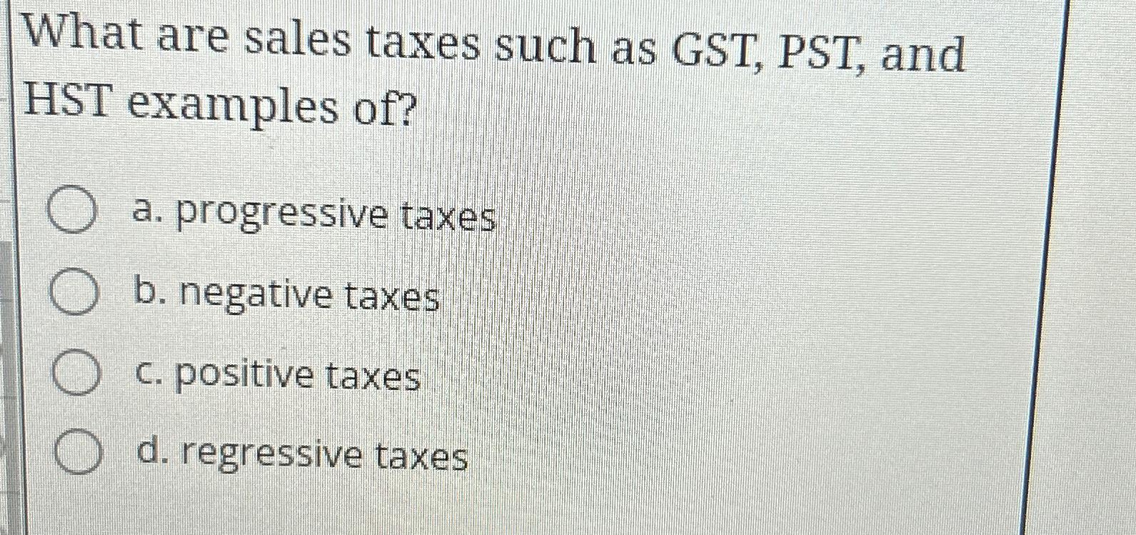Solved What are sales taxes such as GST, ﻿PST, ﻿and HST | Chegg.com