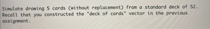 Solved Simulate drawing 5 cards (without replacement) from a | Chegg.com