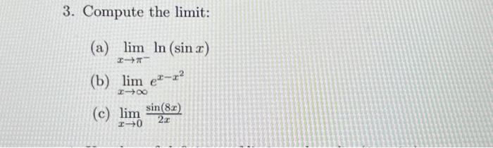 Solved 3. Compute the limit: (a) limx→π−ln(sinx) (b) | Chegg.com