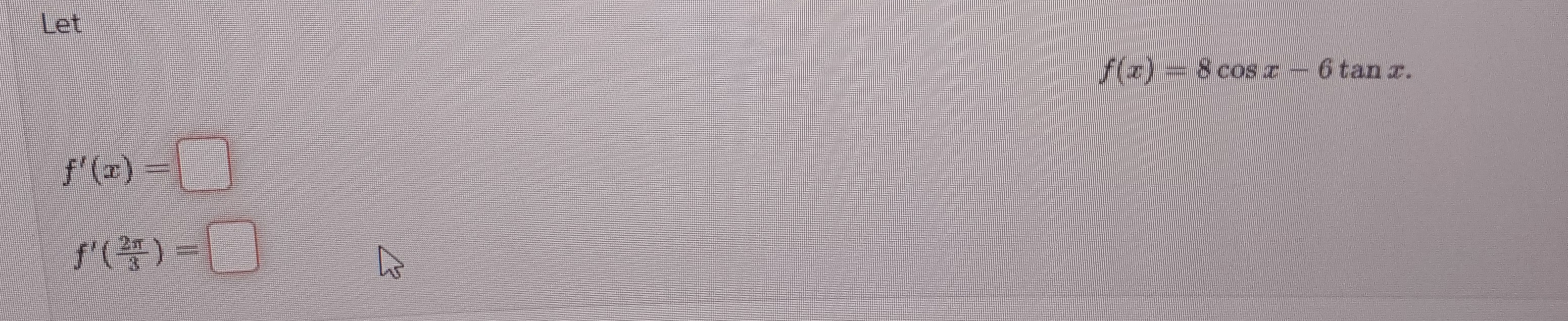 Solved Letf(x)=8cosx-6tanxf'(x)=f'(2π3)= | Chegg.com