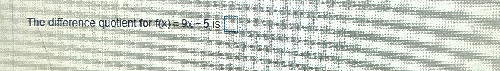 Solved The difference quotient for f(x)=9x-5 ﻿is . | Chegg.com