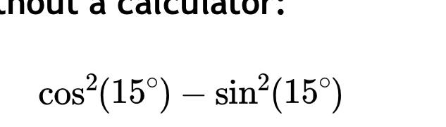 Solved cos2(15°)-sin2(15°) | Chegg.com