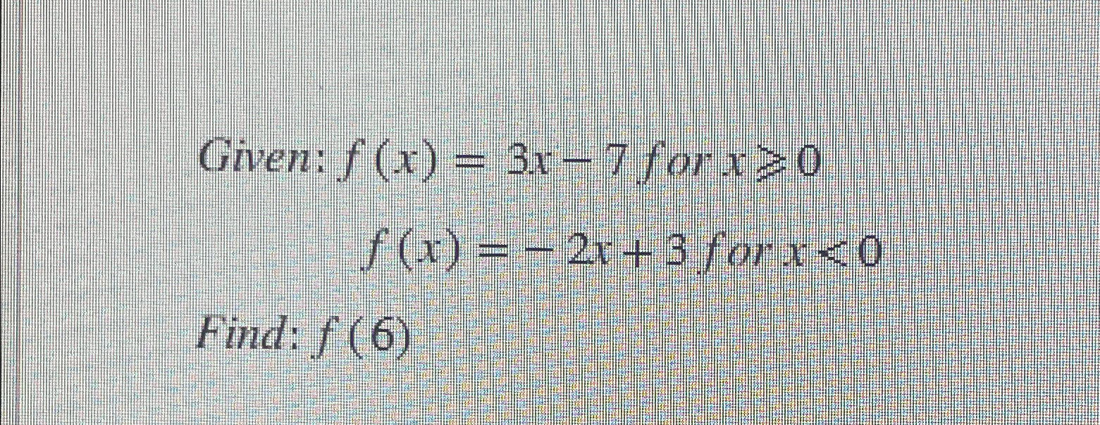 Solved Given: f(x)=3x-7 ﻿for x≥0f(x)=-2x+3 ﻿for x